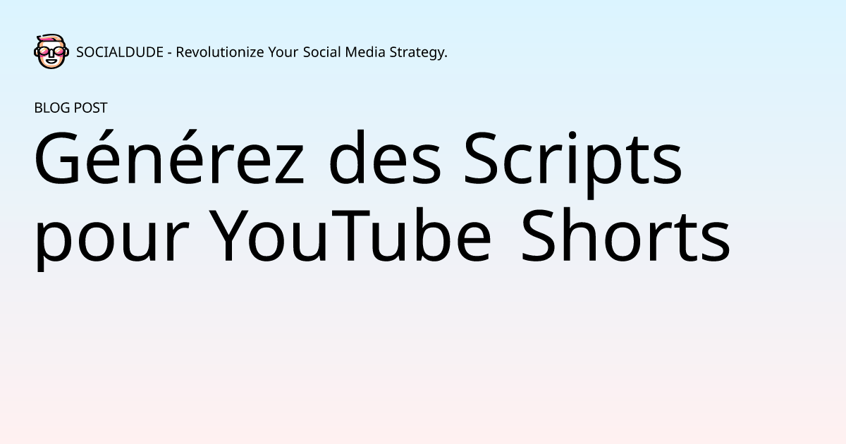 Générez des Scripts pour YouTube Shorts | SocialDude